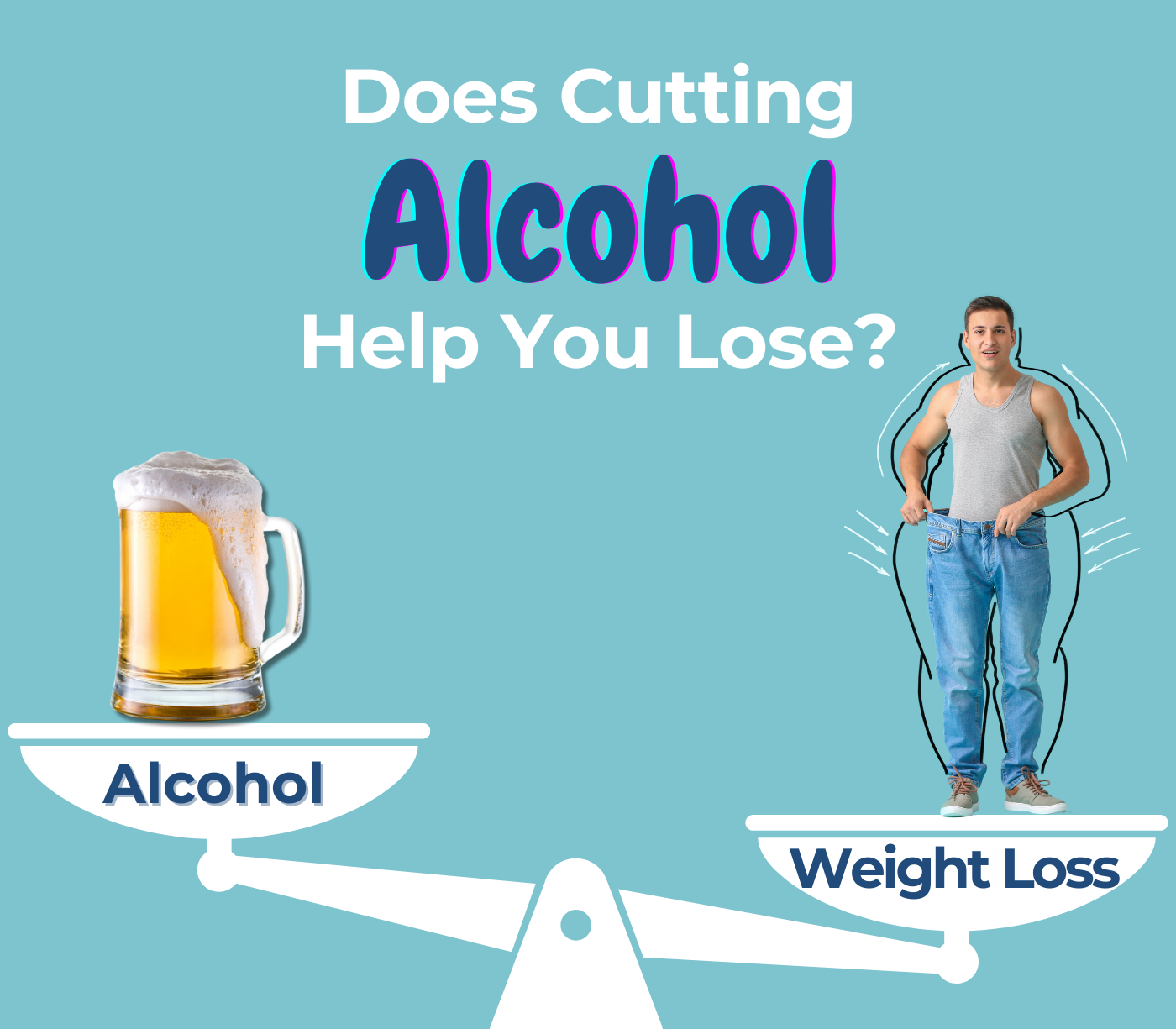 Alcohol and Weight Loss: Does Cutting Alcohol Help You Lose? Alcohol and Weight Loss: Does Cutting Alcohol Help You Lose?